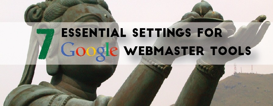 7 Essential Settings for Google Webmaster Tools | Visible